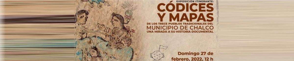 Códices y mapas de los 13 pueblos tradicionales de Chalco – Revista ...